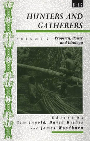 Hunters and Gatherers (Vol II): Vol II: Property, Power and Ideology by ...