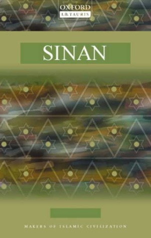 Sinan: Makers of Islamic Civilization by J.M. Rogers | Goodreads