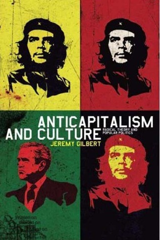 Anti-capitalism and Culture: Radical Theory and Popular Politics by ...