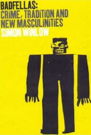 Badfellas: Crime, Tradition and New Masculinities by Simon Winlow ...