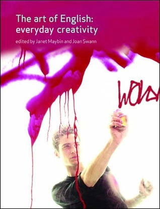 The Art of English: Everyday Creativity by janet-maybin-joan-swann ...