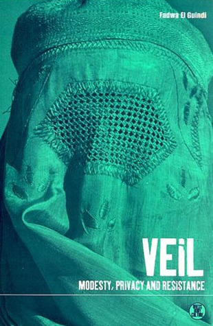 Veil: Modesty, Privacy and Resistance by Fadwa El Guindi | Goodreads