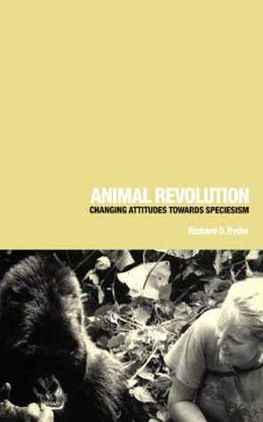 Animal Revolution: Changing Attitudes Towards Speciesism by Richard D ...