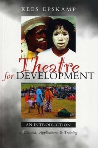 Theatre for Development: An Introduction to Context, Applications and ...