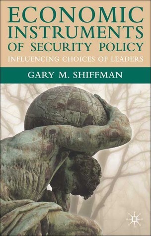 Economic Instruments of Security Policy: Influencing Choices of Leaders ...