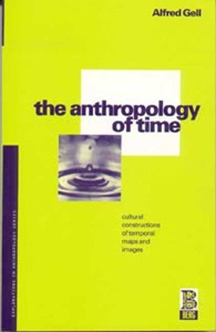 The Anthropology of Time: Cultural Constructions of Temporal Maps and ...