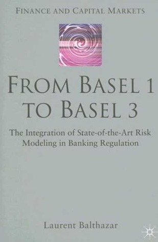 From Basel 1 to Basel 3: The Integration of State of the Art Risk ...