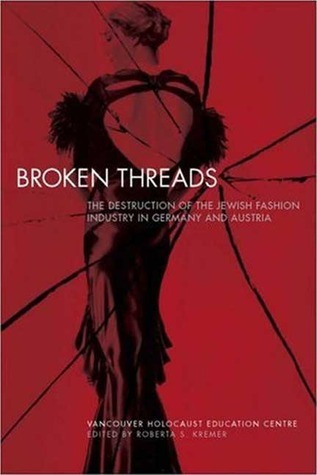 Broken Threads: The Destruction of the Jewish Fashion Industry in ...