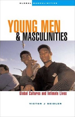 Young Men and Masculinities: Global Cultures and Intimate Lives by ...