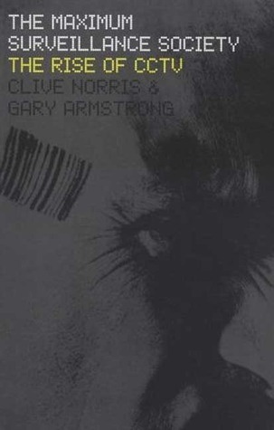 The Maximum Surveillance Society: The Rise of CCTV by Gary Armstrong ...