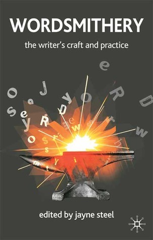 Wordsmithery: The Writer's Craft and Practice by Jayne Steel | Goodreads