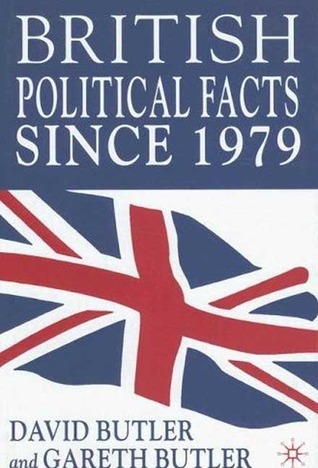British Political Facts Since 1979 by David Edgeworth Butler | Goodreads