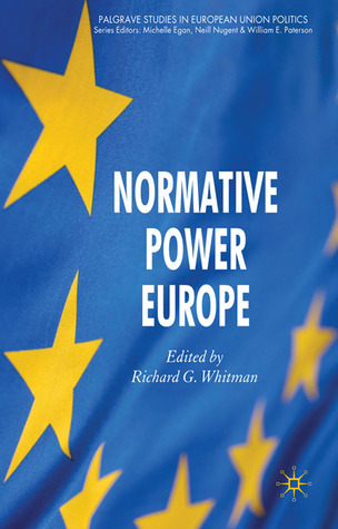 Normative Power Europe: Empirical and Theoretical Perspectives by Richard G. Whitman | Goodreads