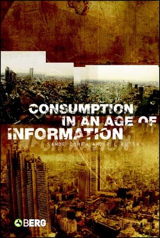Consumption in an Age of Information by Sande Cohen | Goodreads