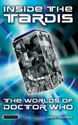 Inside the Tardis: The Worlds of Doctor Who by James Chapman | Goodreads