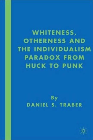 Whiteness, Otherness and the Individualism Paradox from Huck to Punk by ...