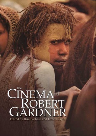The Cinema of Robert Gardner by Ilisa Barbash | Goodreads