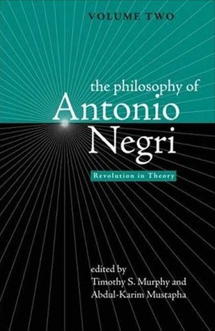 The Philosophy of Antonio Negri, Volume Two: Revolution in Theory by ...