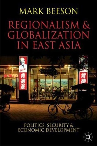 Regionalism and Globalization in East Asia: Politics, Security and ...