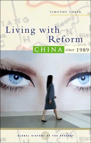 Living With Reform: China since 1989 by Timothy Cheek | Goodreads