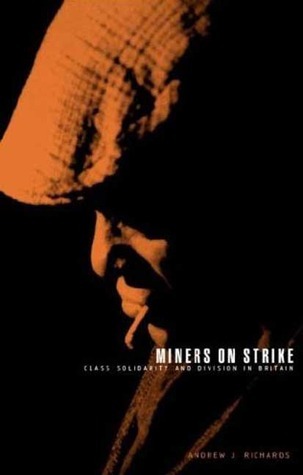 Miners on Strike: Class Solidarity and Division in Britain by Andrew J ...
