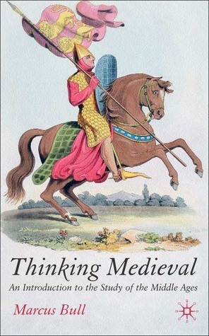 Thinking Medieval: An Introduction to the Study of the Middle Ages by ...