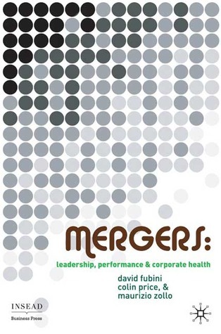 Mergers: Leadership, Performance and Corporate Health by David Fubini ...