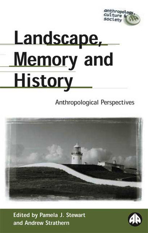 Landscape, Memory and History: Anthropological Perspectives by Pamela J ...