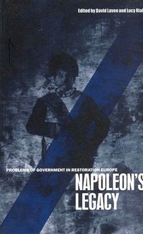 Napoleon's Legacy: Problems of Government in Restoration Europe by ...