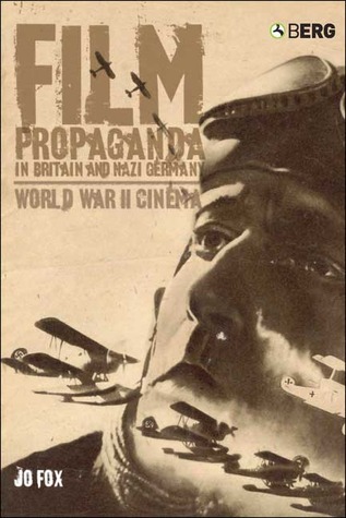 Film Propaganda in Britain and Nazi Germany: World War II Cinema by Jo ...
