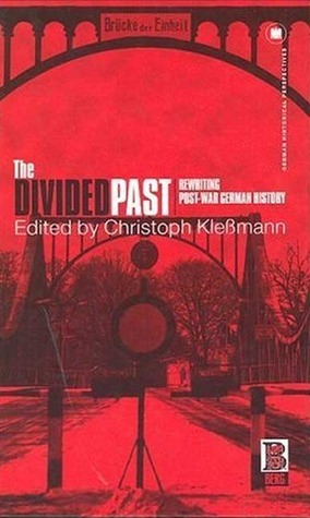 The Divided Past: Rewriting Post-War German History by Christoph ...
