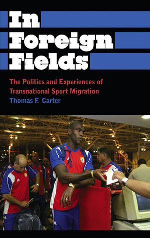 In Foreign Fields: The Politics and Experiences of Transnational Sport ...