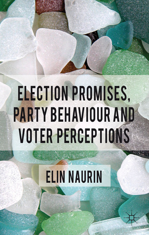 Election Promises, Party Behaviour and Voter Perceptions by Elin Naurin ...