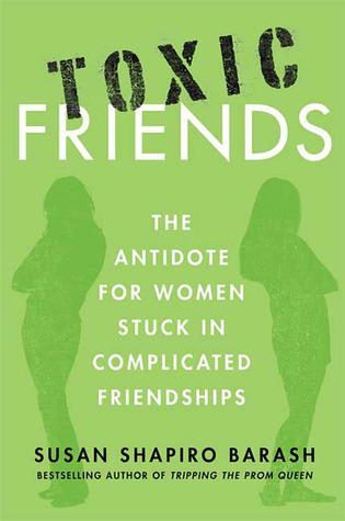Toxic Friends: The Antidote for Women Stuck in Complicated Friendships ...