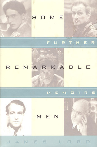 Some Remarkable Men: Further Memoirs by James Lord | Goodreads
