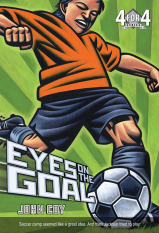 Eyes on the Goal (4 for 4, 2) by John Coy | Goodreads