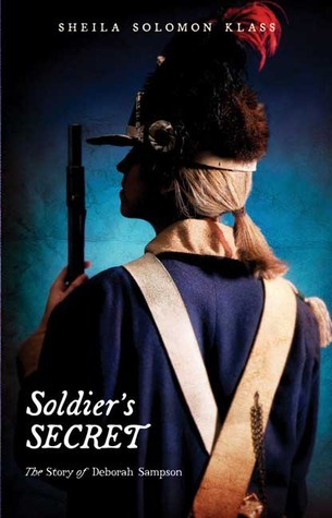 Soldier's Secret: The Story of Deborah Sampson by Sheila Solomon Klass ...