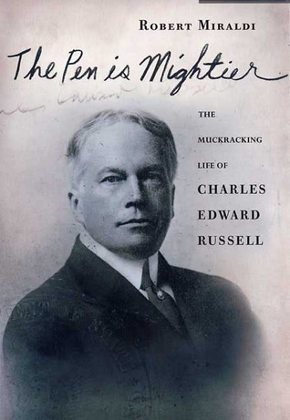 Pen Is Mightier, The: The Muckraking Life of Charles Edward Russell by ...