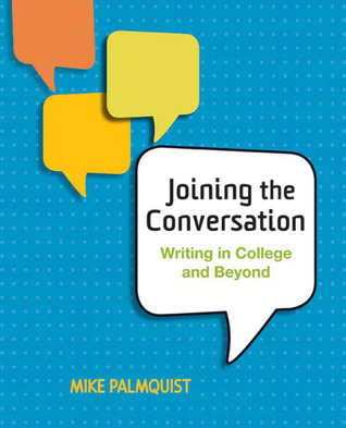Joining the Conversation: Writing in College and Beyond by Mike ...