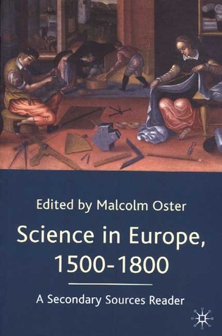 Science in Europe, 1500-1800: A Secondary Sources Reader by Malcolm ...