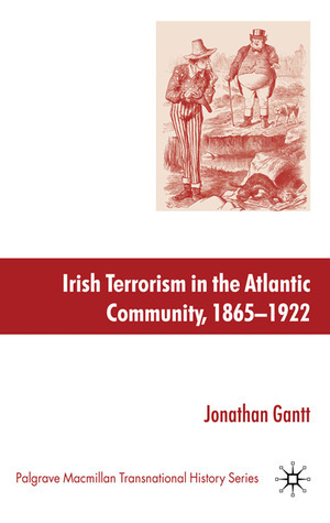 Irish Terrorism in the Atlantic Community, 1865–1922 by Jonathan Gantt ...