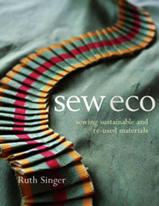 Sew Eco: Sewing Sustainable and Re-Used Materials by Ruth Singer ...