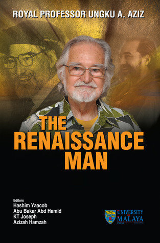 Royal Professor Ungku A. Aziz: The Renaissance Man by Hashim Yaacob ...