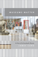 Museums Matter: In Praise of the Encyclopedic Museum by James Cuno ...