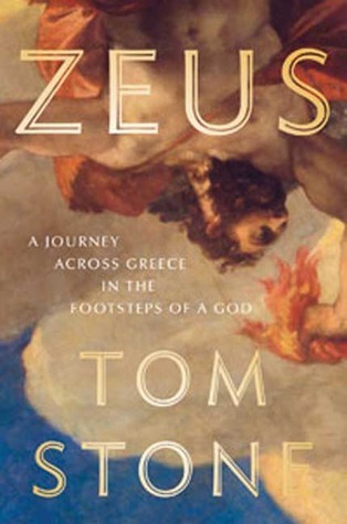 Zeus: A Journey Through Greece in the Footsteps of a God by Tom Stone ...