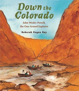 Down the Colorado: John Wesley Powell, the One-Armed Explorer by ...