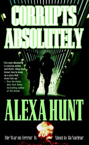 Corrupts Absolutely by Alexa Hunt | Goodreads