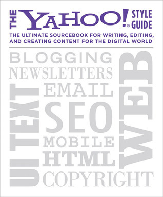 The Yahoo! Style Guide: The Ultimate Sourcebook for Writing, Editing ...
