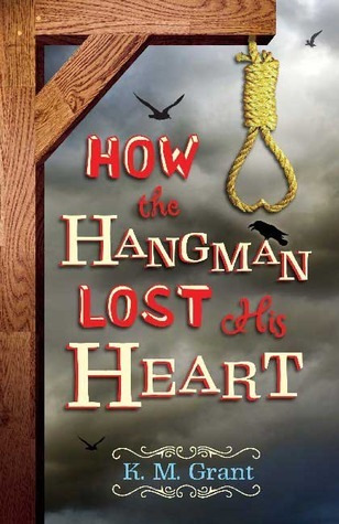 How the Hangman Lost His Heart by K.M. Grant | Goodreads