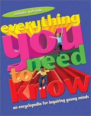 Everything You Need to Know: An Encyclopedia for Inquiring Young Minds ...